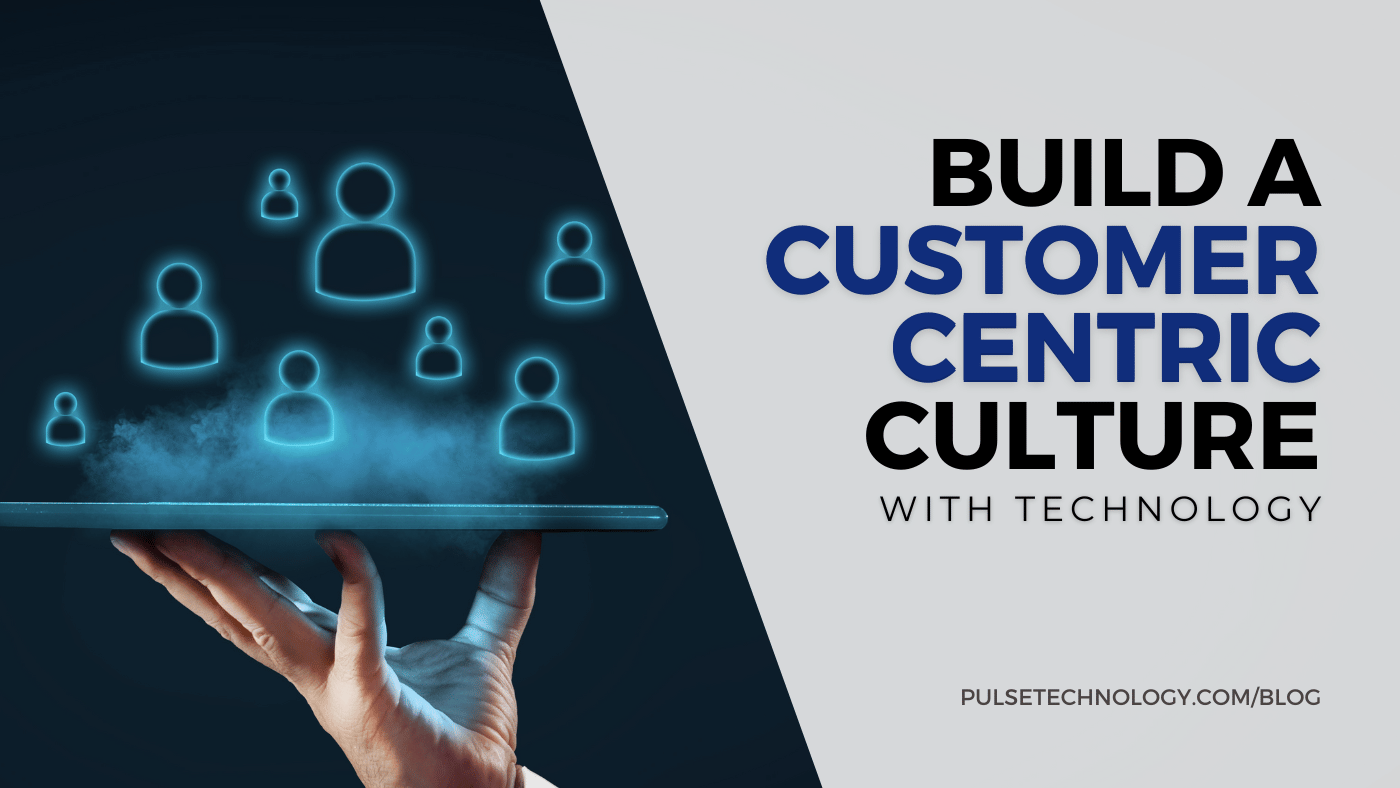 Build a Customer-Centric Culture with Technology